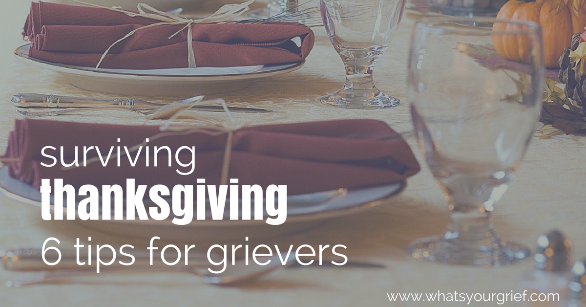 Surviving Thanksgiving: 6 tips for grievers - What's Your Grief